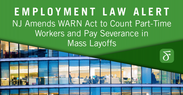 NJ Amends WARN Act to Count Part-Time Workers and Pay Severance in Mass ...