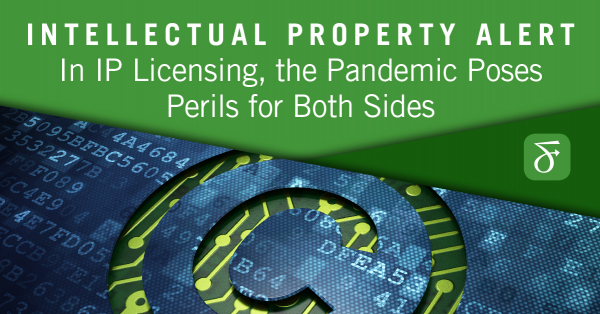 In IP Licensing, the Pandemic Poses Perils for Both Sides