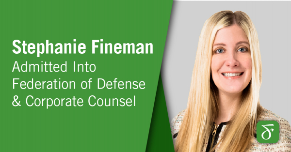 Stephanie Fineman Admitted Into Federation of Defense & Corporate Counsel