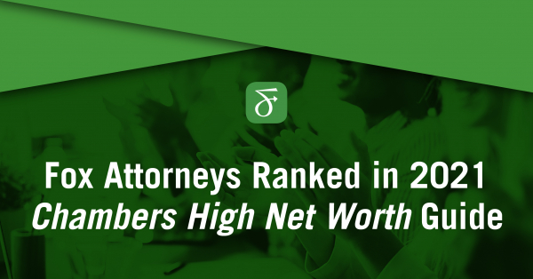 Fox Attorneys Ranked in 2021 Chambers High Net Worth Guide