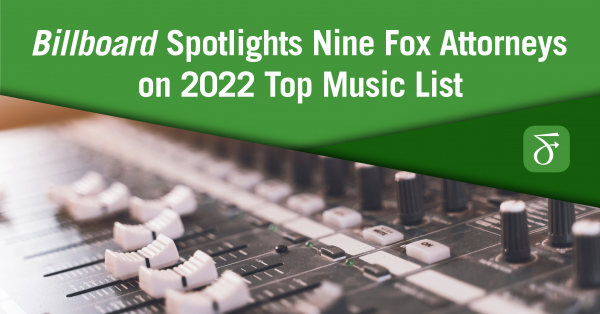Billboard Magazine Spotlights Nine Fox Attorneys on 2022 Top Music ...