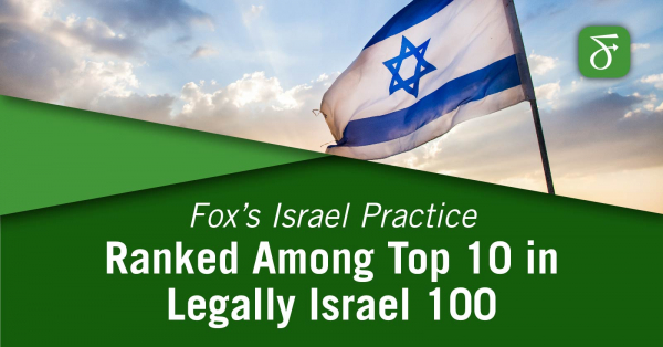 Fox’s Israel Practice Selected to Top 10 in Legally Israel 100 List