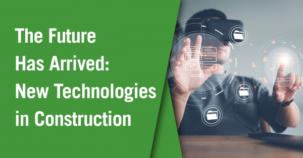 The Future Has Arrived: New Technologies in Construction