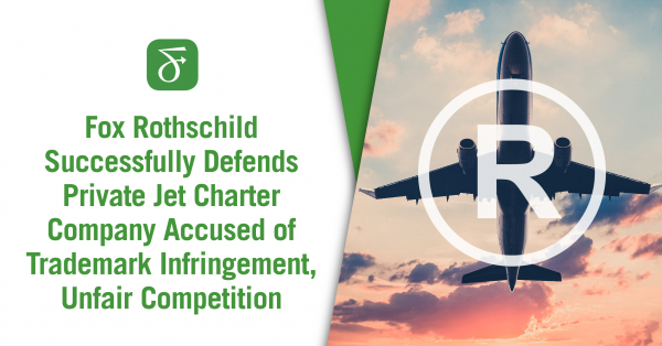 Fox Rothschild Successfully Defends Private Jet Charter Company Accused ...