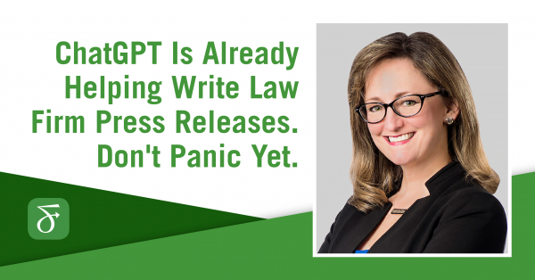 ChatGPT Is Already Helping Write Law Firm Press Releases. Don't Panic Yet.