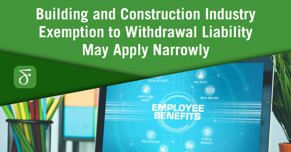 Building and Construction Industry Exemption to Withdrawal Liability ...