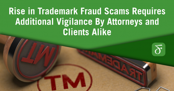 Rise in Trademark Fraud Scams Requires Additional Vigilance By ...