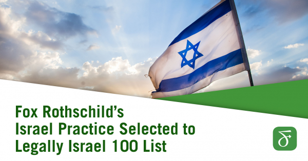 Fox Rothschild’s Israel Practice Selected to Legally Israel 100 List