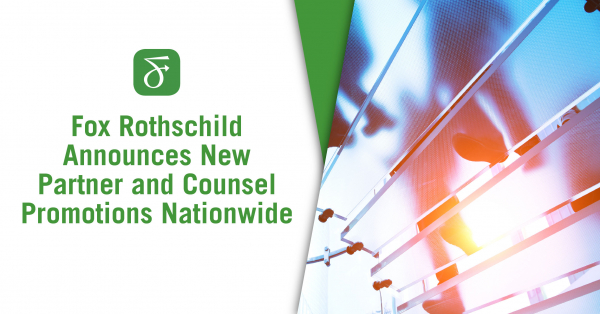 Fox Rothschild Announces Annual Partner and Counsel Promotions Nationwide