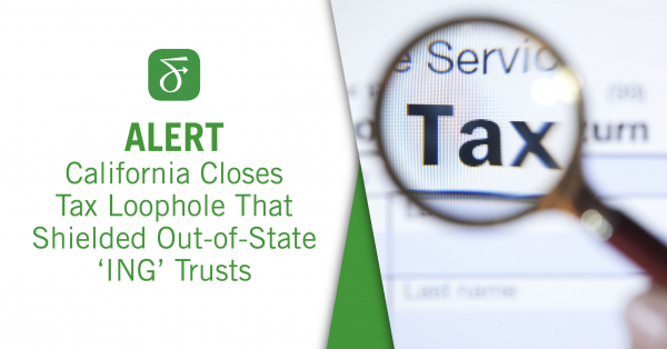 California Closes Tax Loophole That Shielded Out-of-State ‘ING’ Trusts
