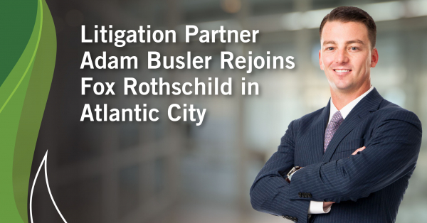 Litigation Partner Adam Busler Rejoins Fox Rothschild in Atlantic City