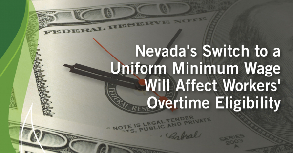 Nevada's Switch to a Uniform Minimum Wage Will Affect Workers' Overtime ...